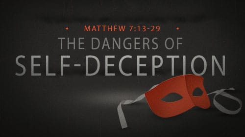 Matthew 7:13-29 - The Dangers of Self-Deception - Calvary Chapel of Westmoreland
