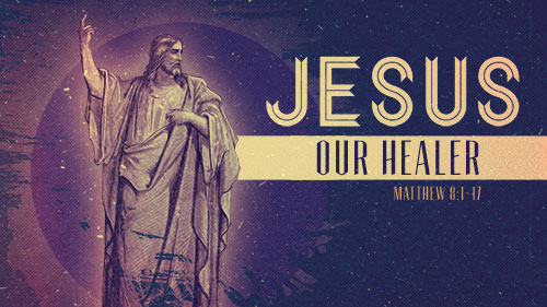 Matthew 8:1-17 - Jesus Our Healer - Calvary Chapel of Westmoreland