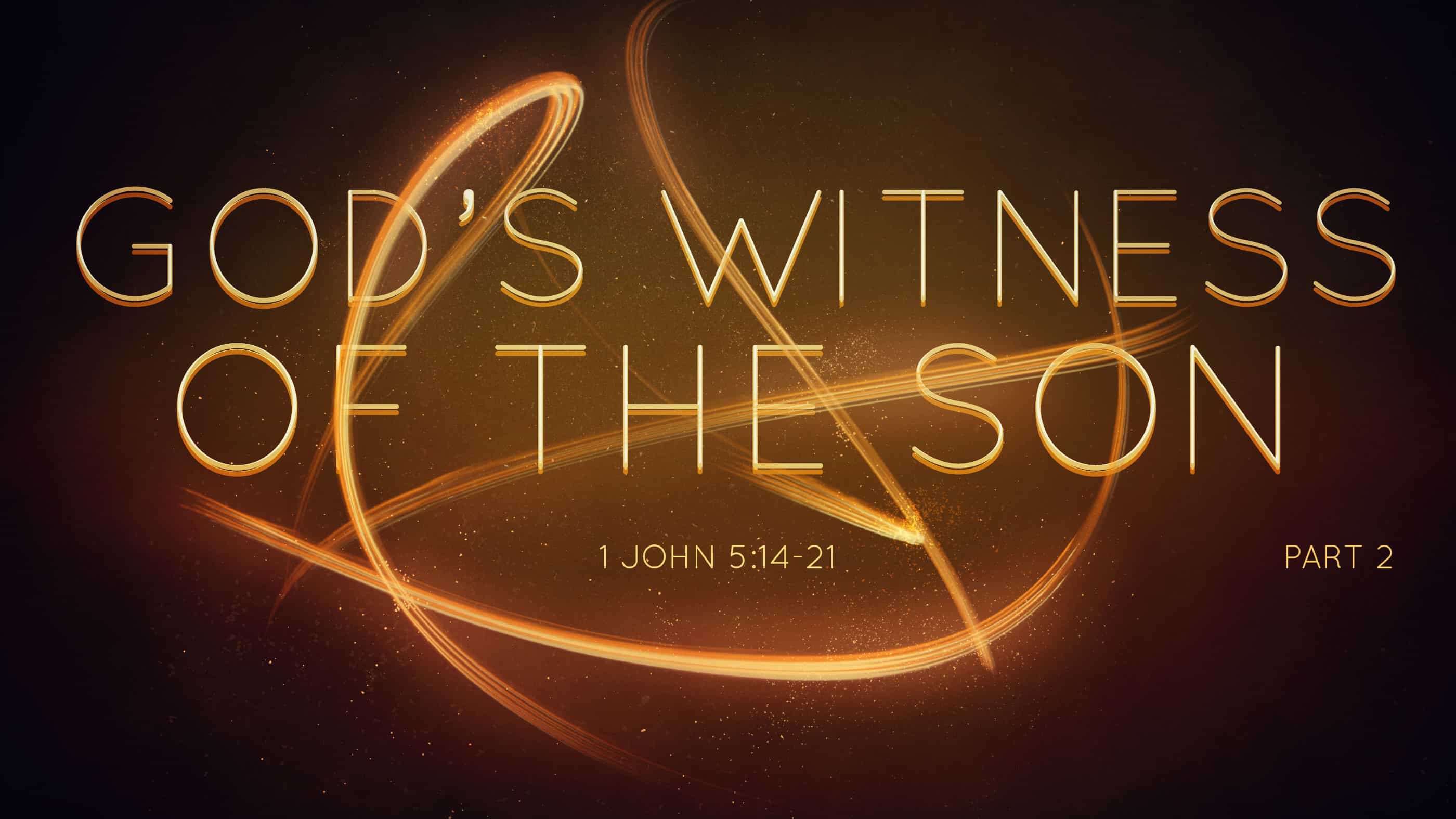 1 John 5:14-21 - God’s Witness of the Son - Part 2 - Calvary Chapel of ...