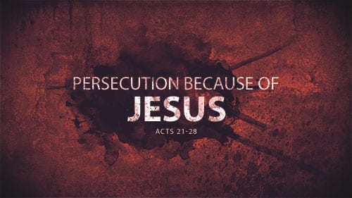 Acts 21-28 - Persecution Because of Jesus - Calvary Chapel of Westmoreland