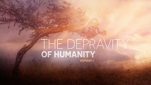 Romans 1 - The Depravity Of Humanity - Calvary Chapel of Westmoreland