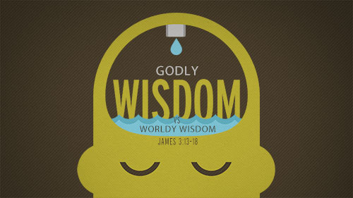 James 3:17-4:6 - Godly Wisdom vs Worldly Wisdom - Part 2 - Calvary ...